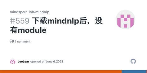 下载mindnlp后，没有module · Issue 559 · Mindspore Labmindnlp · Github