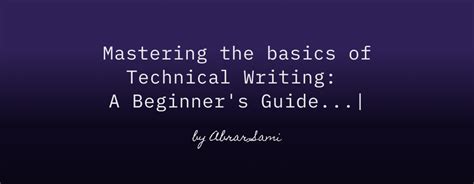Mastering The Basics Of Technical Writing A Beginners Guide