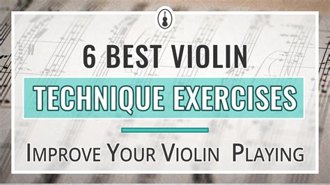 Best Violin Technique Exercises To Improve Your Playing Violinspiration