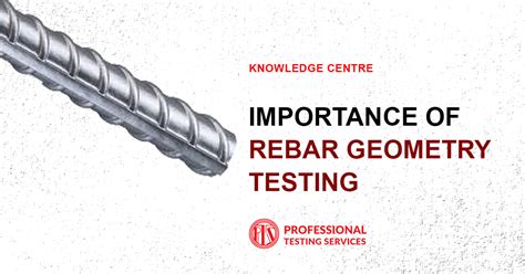 Ensuring Quality In Rebar The Importance Of Rebar Geometry Testing Professional Testing Services