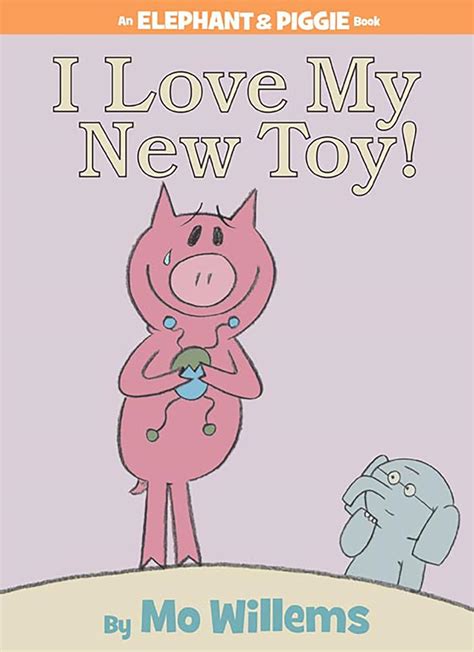 I Love My New Toy An Elephant And Piggie Book Willems Mo