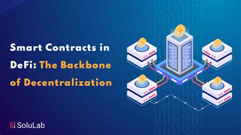 Smart Contracts In Defi The Backbone Of Decentralization