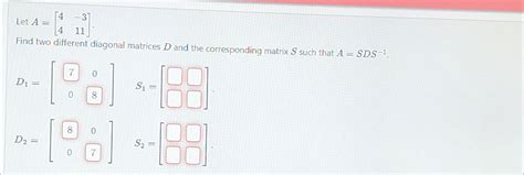 solved let a [4 3411] ﻿find two different diagonal matrices