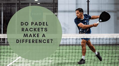Unlocking Performance Do Padel Rackets Make A Difference The Padel Emporium