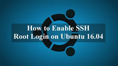 How To Enable Ssh Root Login On Ubuntu Linux Tutorials For Beginners