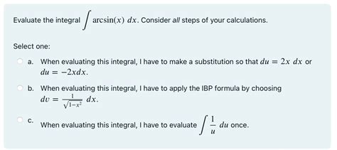 Solved Evaluate The Integral ∫﻿﻿arcsinxdx ﻿consider All