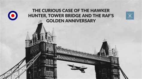 The Curious Case Of The Hawker Hunter Tower Bridge And The Rafs Gold