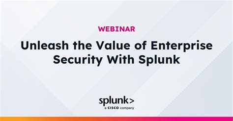 Unleash The Value Of Enterprise Security With Splunk Virtual Event Splunk