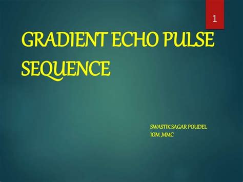 Gradient Echo Pulse Sequence Swastik Pptx