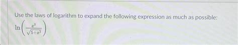 solved use the laws of logarithm to expand the following