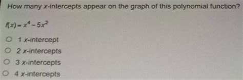 Solved How Many X Intercepts Appear On The Graph Of This Polynomial