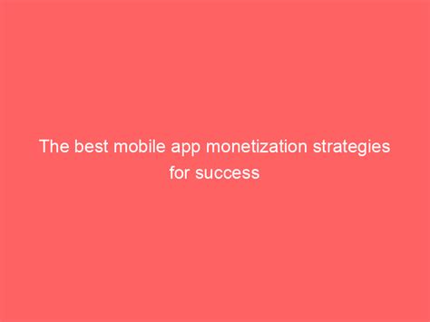 The Best Mobile App Monetization Strategies For Success Froggy Ads
