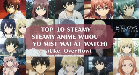 Shows Like Overflow Top 10 Steamy Anime You Must Watch