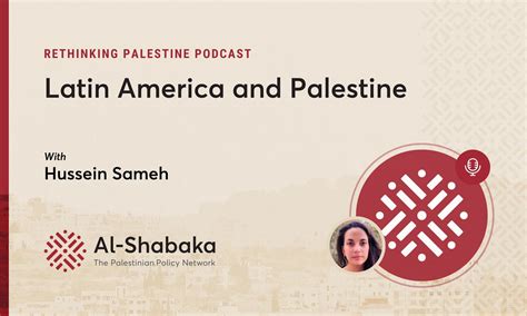 Latin America And Palestine With Hussein Sameh Al Shabaka