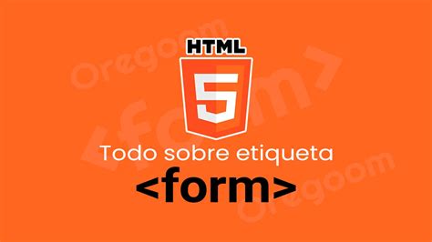 La Etiqueta FORM en HTML Cómo Usar en HTML5
