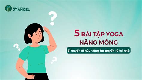 5 Bài Tập Yoga Nâng Mông Bí Quyết Sở Hữu Vòng Ba Quyến Rũ Tại Nhà