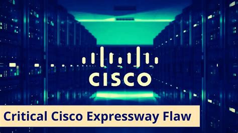 Critical Cisco Expressway Flaw Let Remote Execute Arbitrary Code