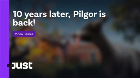 10 Years Later Pilgor Is Back Just Video Games