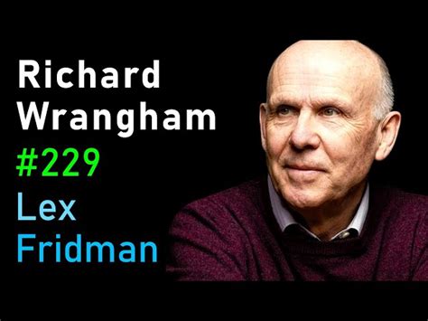 Richard Wrangham Violence Sex And Fire In Human Evolution Lex