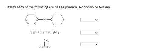 Solved Classify Each Of The Following Amines As Primary