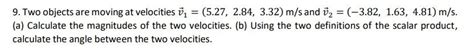 Solved 9 Two Objects Are Moving At Velocities