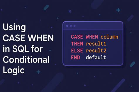 Using Case When In Sql For Conditional Logic By Sql Mentor Medium