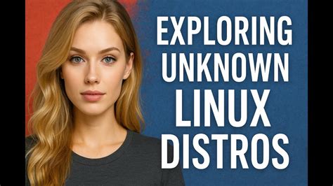 Exploring The World Of Linux Distros Beyond The Mainstream Youtube