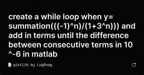 Gistlib Create A While Loop When Ysummation 1n13n And