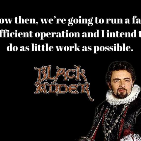 Classic Blackadder Lines We Have All Worked For A Boss Like This