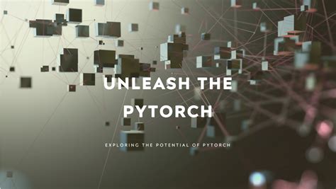 harnessing the power of pytorch