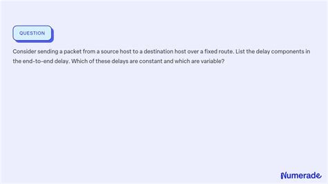solved consider sending a packet from a source host to a destination