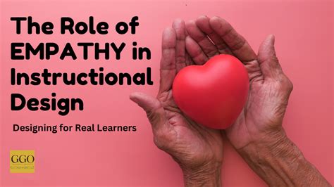 The Role Of Empathy In Instructional Design Designing For Real Learners