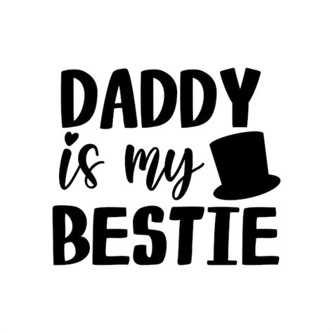 Premium Vector A Poster That Says Daddy Is My Bestie