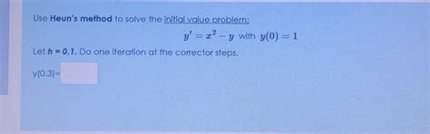 Solved Use Heun S Method To Solve The Initial Value Problem Chegg Com