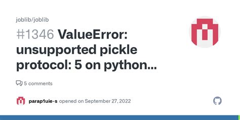 Valueerror Unsupported Pickle Protocol 5 On Python 3713 And Joblib