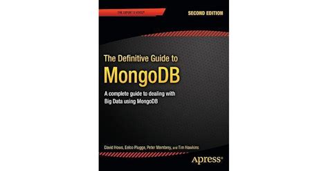 The Definitive Guide To Mongodb A Complete Guide To Dealing With Big Data Using Mongodb By