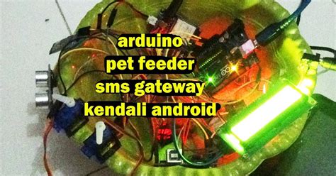 Pet Feeder Otomatis Menggunakan Arduino Dengan Setting Waktu Via Pet Feeder Otomatis Menggunakan Arduino Dengan Setting Waktu Via