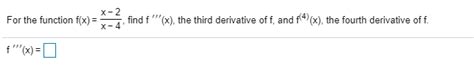 Solved For The Function Fx The Third Derivative Of F And