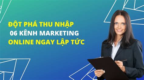 Giới Thiệu Khóa Học Đột Phá Thu Nhập 06 Kênh Marketing Online Ngay Lập