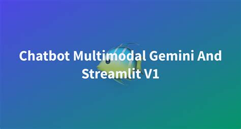 Chatbot Multimodal Gemini And Streamlit V1 A Hugging Face Space By Wayandadang