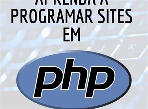 Aprenda A Programar Sites Em Php Vale A Pena Funciona