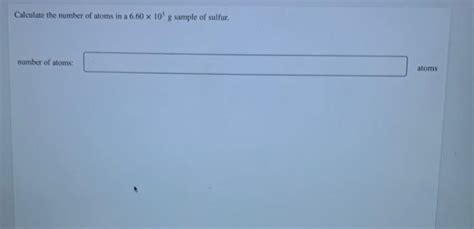 Solved Calculate The Number Of Atoms In A 6 60103 G Sample Chegg Com