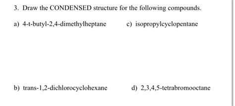 Solved Draw The Condensed Structure For The Following
