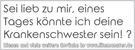 Sei Lieb Zu Mir Eines Tages Könnte Ich Deine Krankenschwester Sein