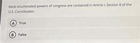 Solved Most Enumerated Powers Of Congress Are Contained In Chegg Com