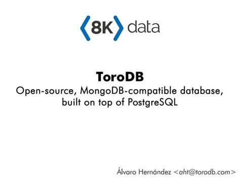 Toro Db Open Source Mongodb Compatible Database Built On Top Of Postgresql Ppt