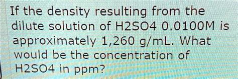 Solved If The Density Resulting From The Dilute Solution Of H2so4 0 0100m Is Approximately 1