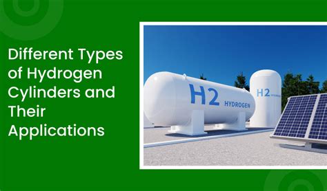 Different Types Of Hydrogen Cylinders And Their Applications