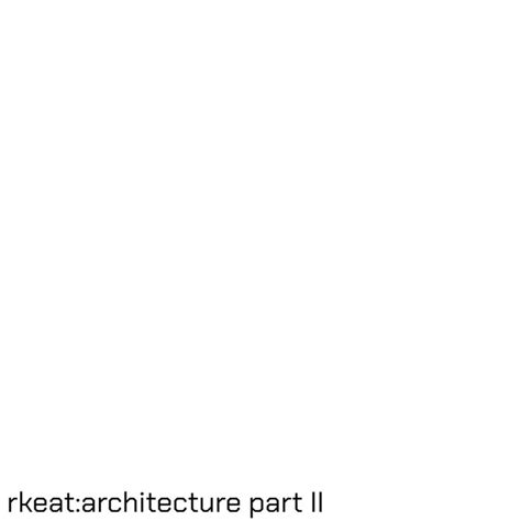 Rkeatarchitecture Part Ii Rkeat
