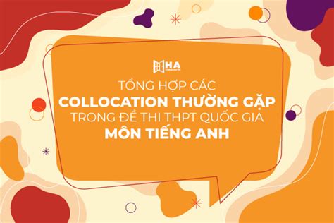 Các Collocation thường gặp trong đề thi THPT Quốc Gia môn tiếng Anh